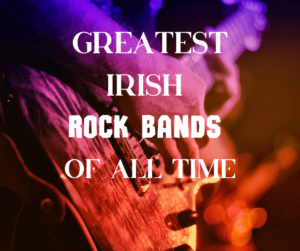 10 Greatest Irish ROCK Bands of all time (+ playlist)